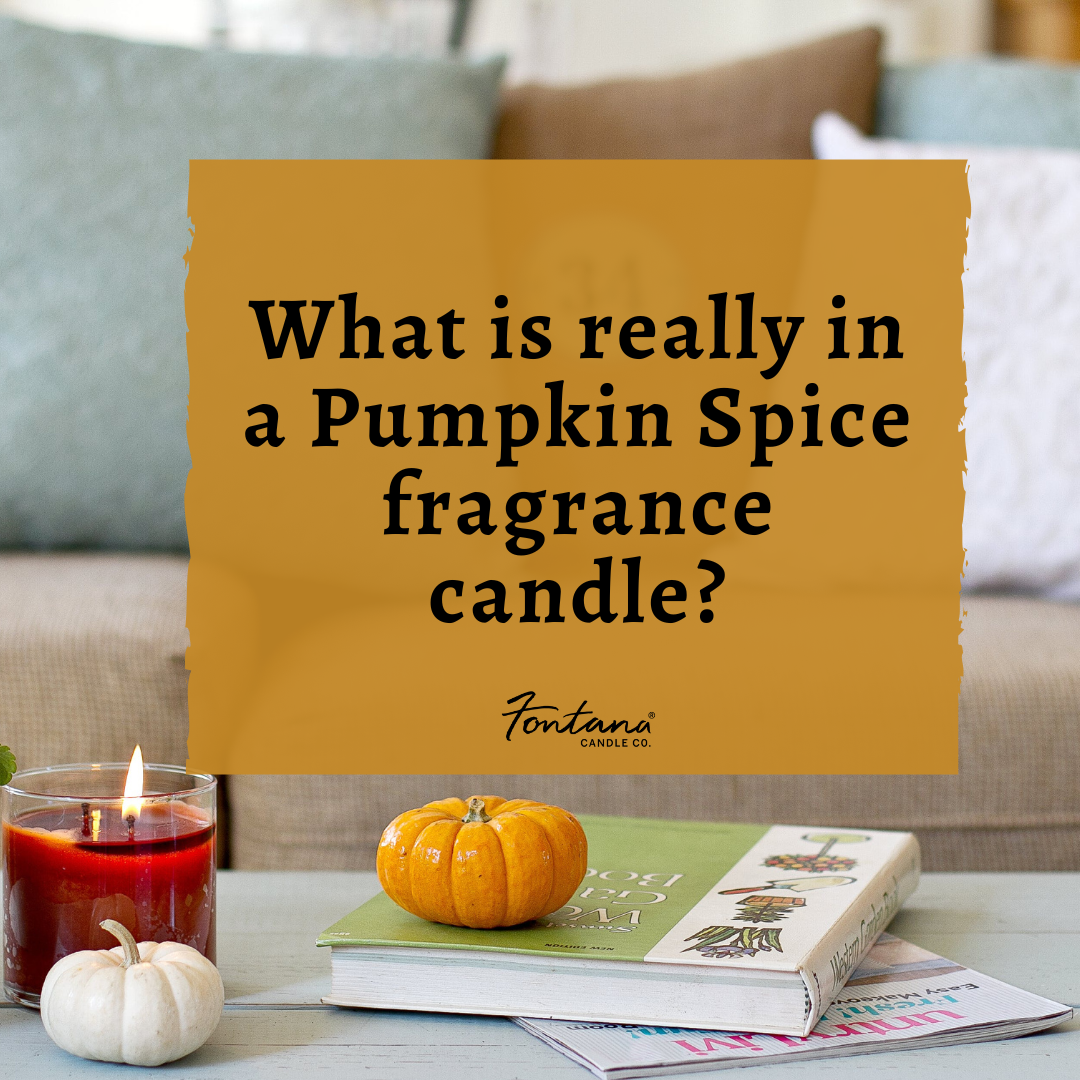 What is Really in a Pumpkin Spice Fragrance Candle Fontana Candle Co